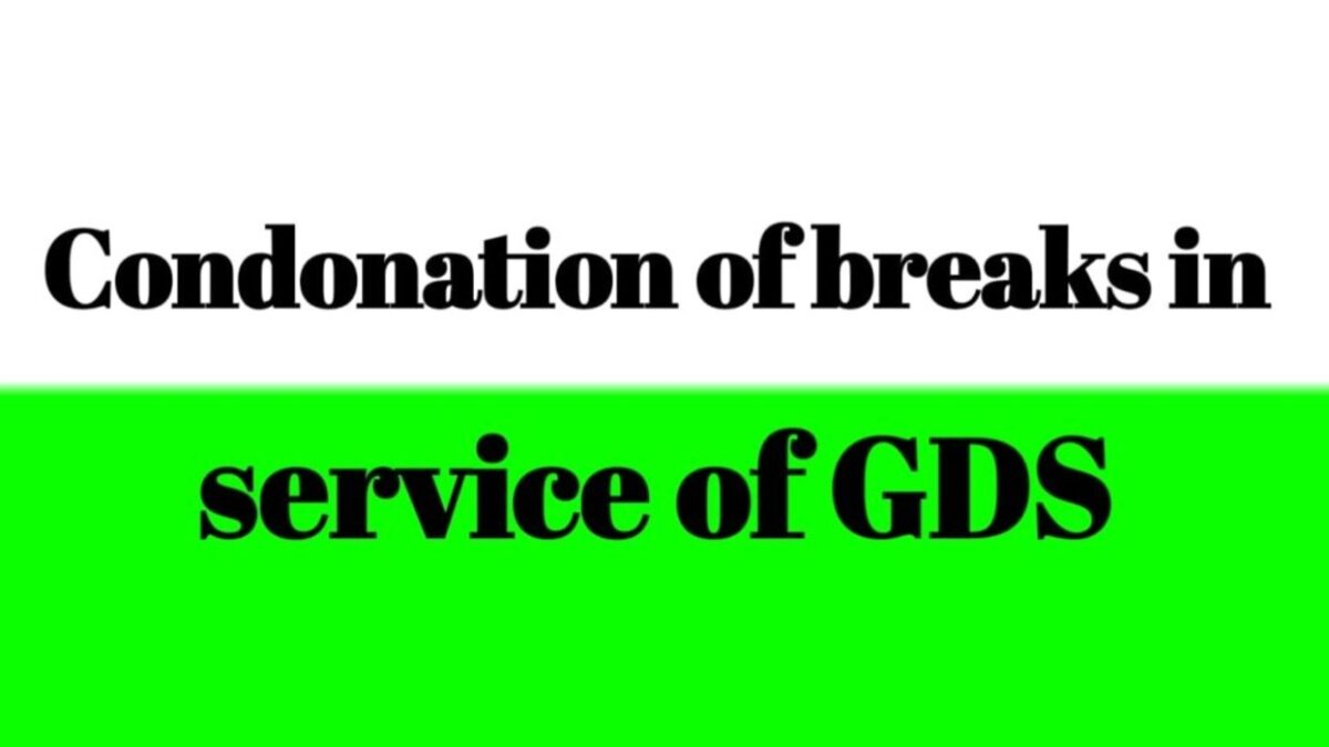 Condonation of breaks in service of GDS - Delegation of powers ...
